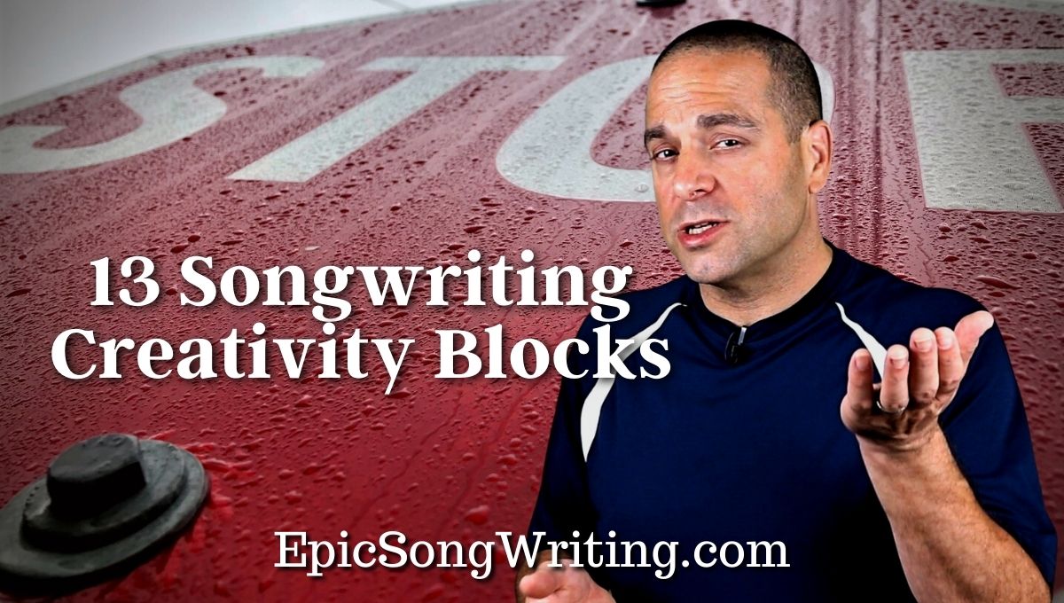 13 Songwriting Creativity Blocks - EpicSongWriting.com