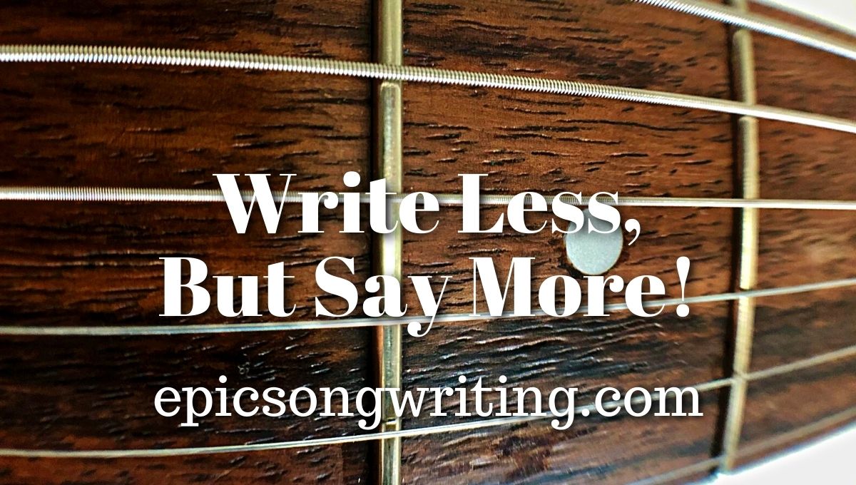 Write Less, But Say More - EpicSongWriting.com